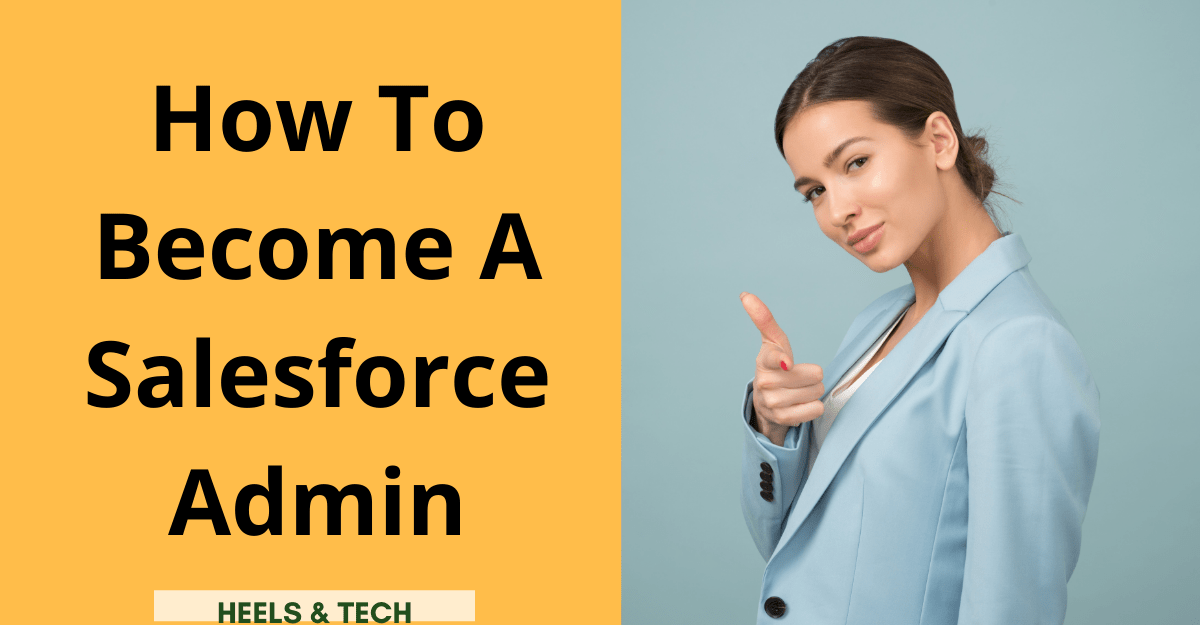 How to Become a Salesforce Admin - Heels and Tech